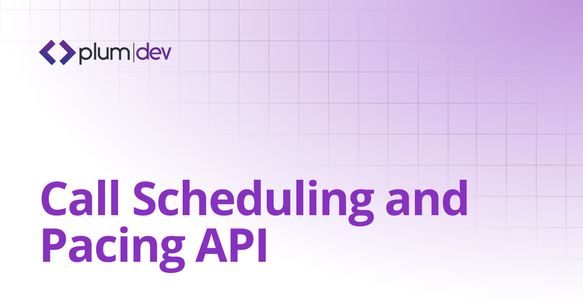 Call Scheduling and Pacing API | Plum DEV Documentation