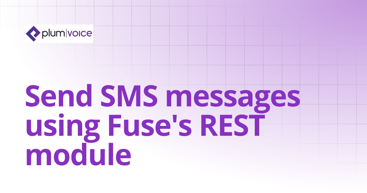 Send SMS messages using Fuse's REST module | Plum Voice Documentation Center