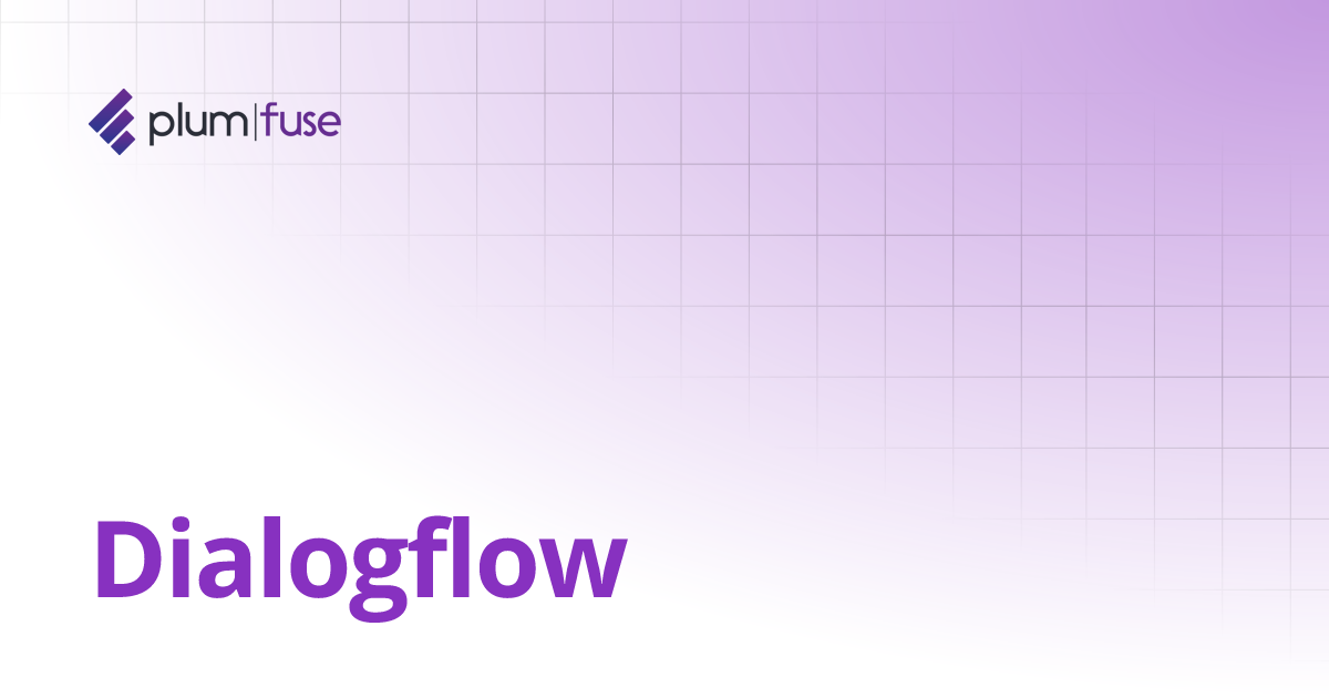 Dialogflow | Plum Fuse Documentation